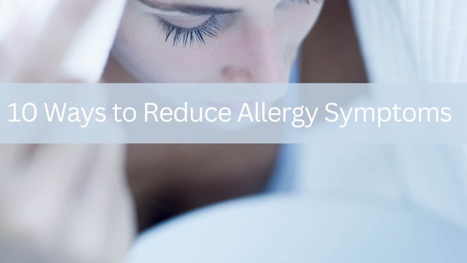 10 Ways to Reduce Allergy Symptoms - Pearl + Creek